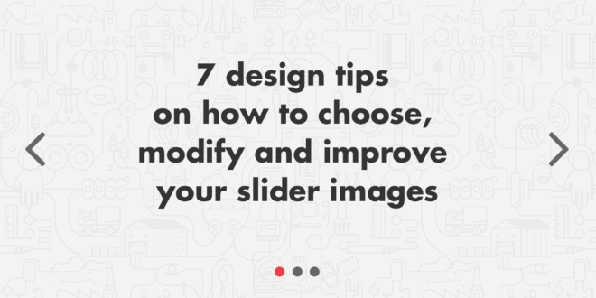 7 Design Tips on How to Choose, Modify and Improve Your Slider Image ...